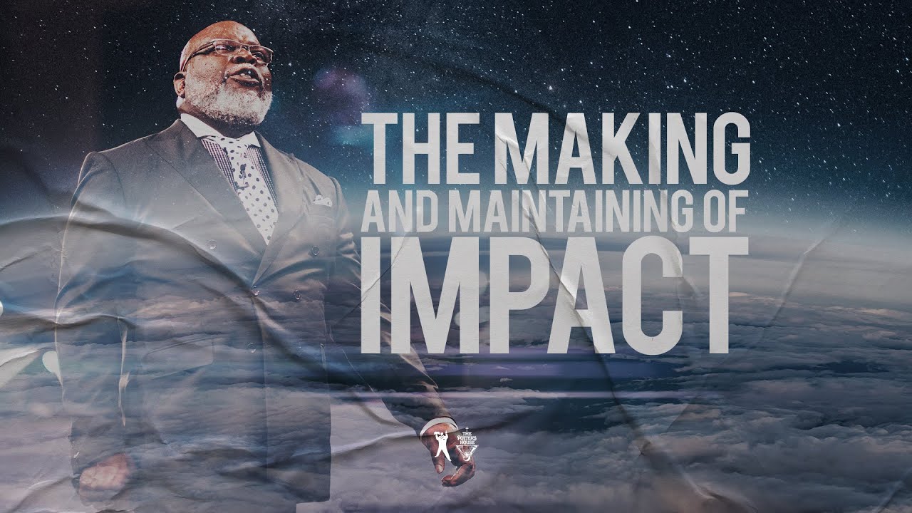 The Making and Maintaining of Impact - Bishop T.D. Jakes [April 29 ...