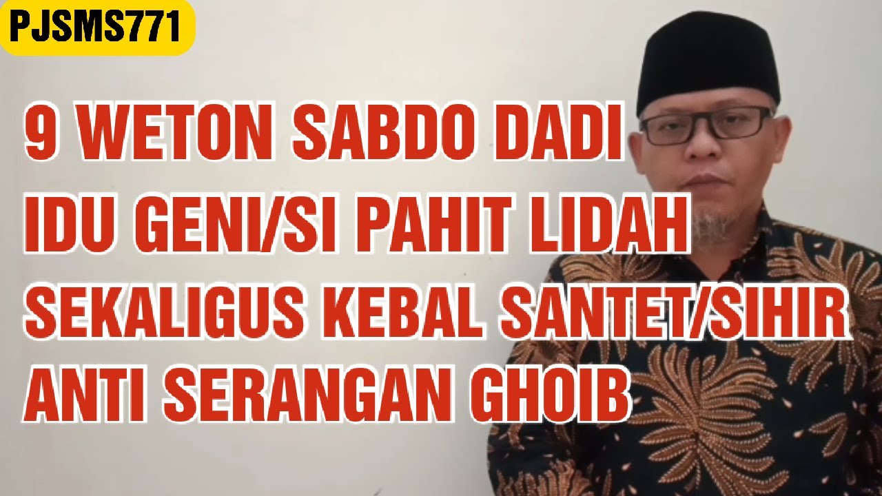 9 Weton Sabdo Dadi/Idu Geni/Si Pahit Lidah sekaligus Kebal Santet/anti ...