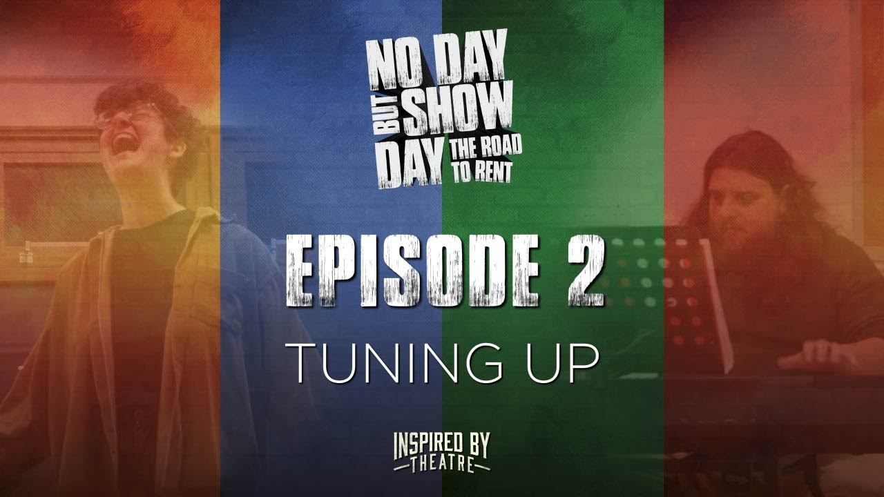 No Day But Show Day: The Road To RENT - Episode 2: Tuning Up | Inspired ...