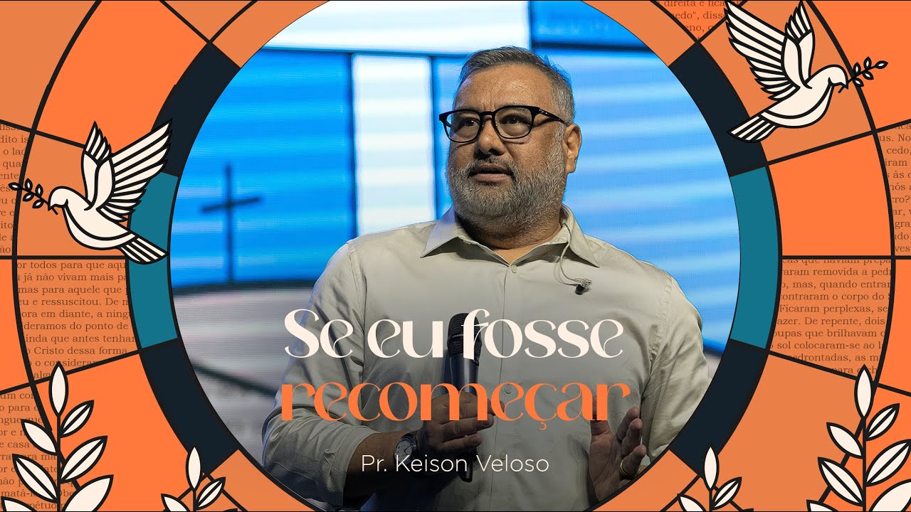 Se eu fosse recomeçar - Pr. Keison Veloso - YouTube