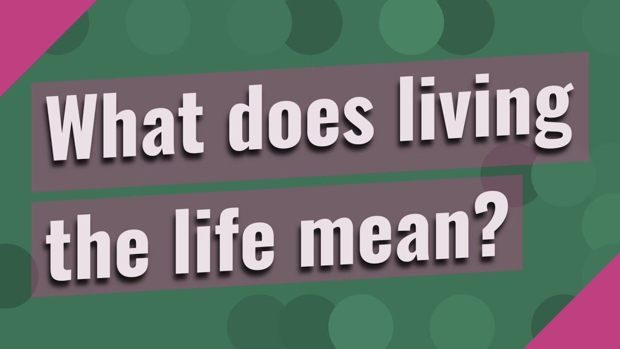 What does living the life mean? - YouTube