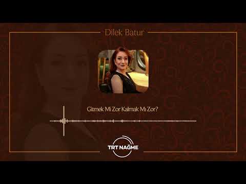 Dilek Batur - Gitmek Mi Zor Kalmak Mı Zor?