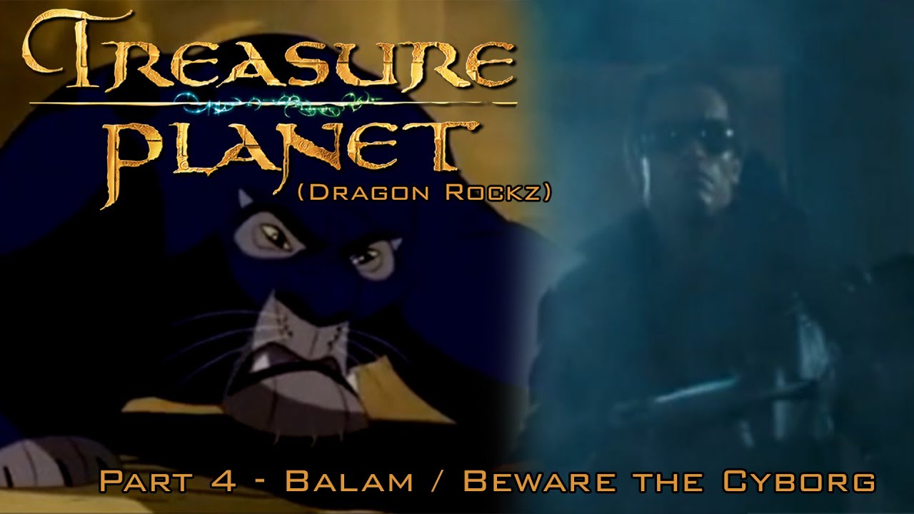 "Treasure Planet (Dragon Rockz)" Part 4 - Balam / Beware the Cyborg - YouTube
