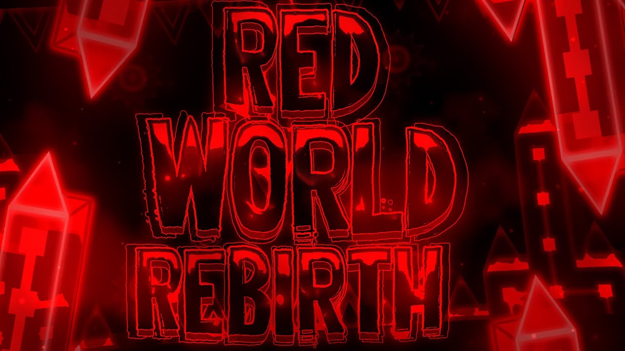 Red World Rebirth 100% (Extreme Demon) by Riot | Geometry Dash 2.2 ...