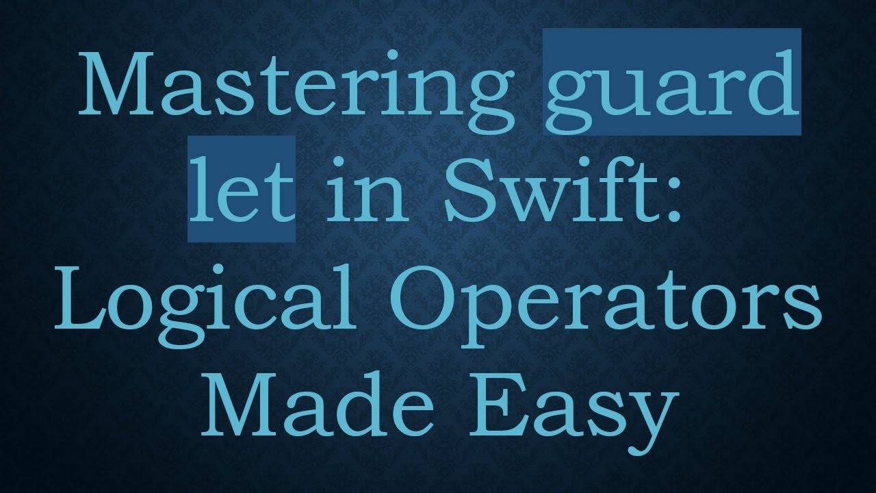 Mastering guard let in Swift: Logical Operators Made Easy - YouTube
