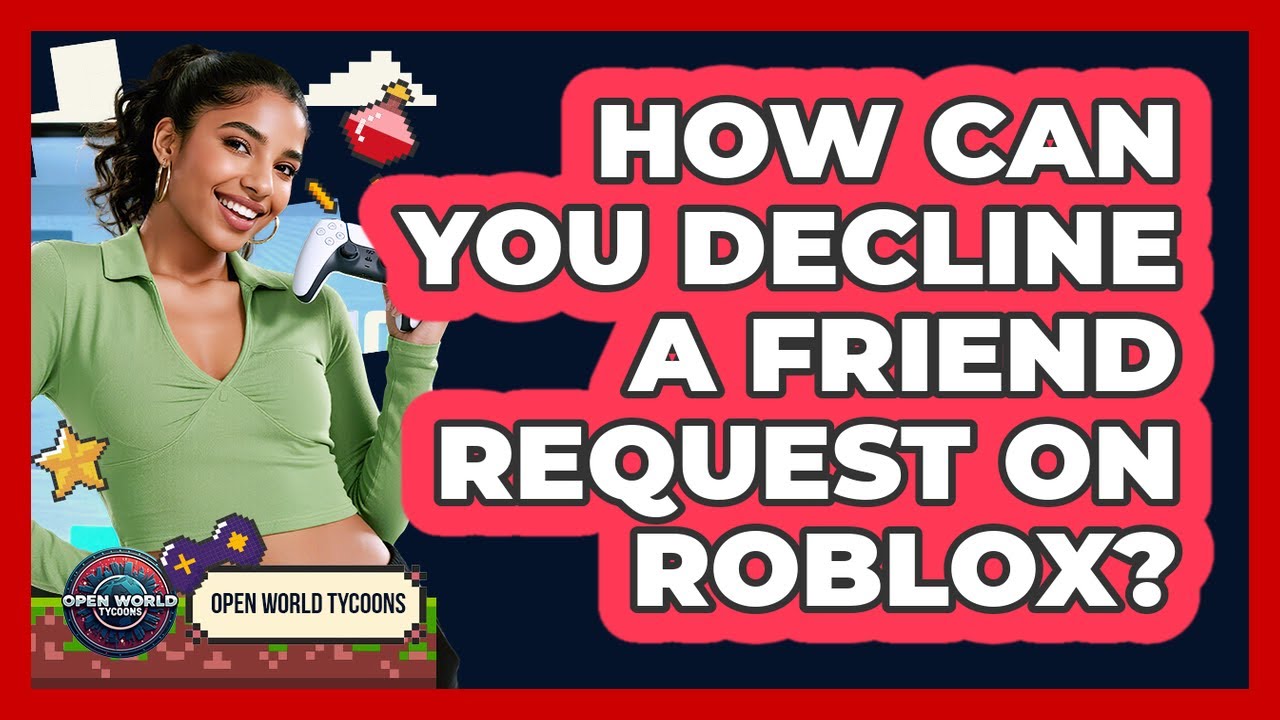 How Can You Decline A Friend Request On Roblox? - Open World Tycoons ...