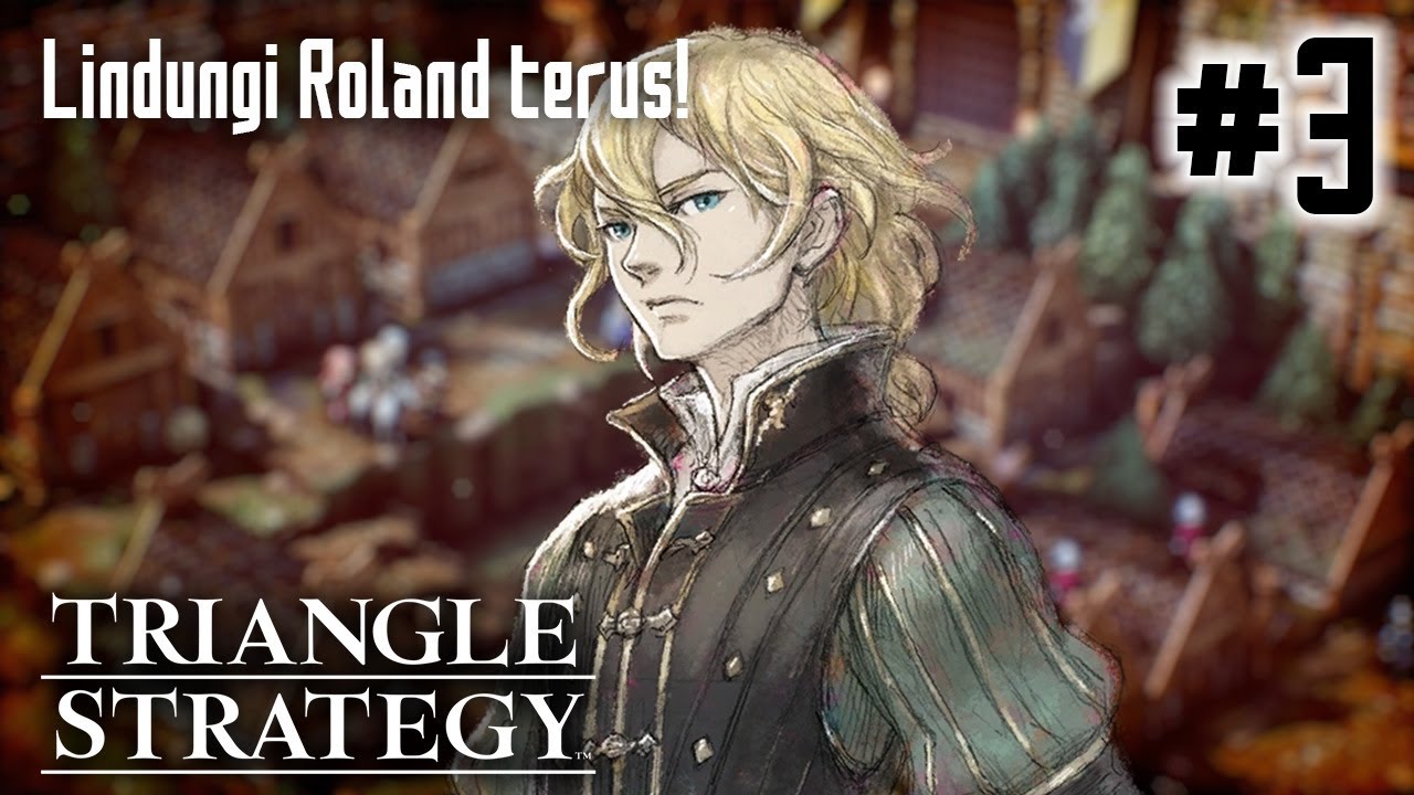 POKOKNYA ROLAND GA BOLEH MATI - Triangle Strategy Indonesia Part 3 ...