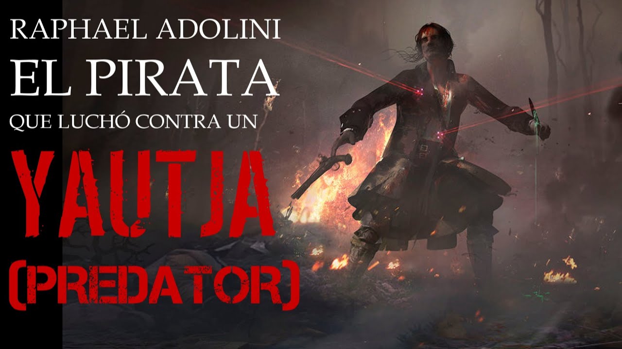 El PIRATA que luchó contra un YAUTJA (PREDATOR) - Raphael Adolini - YouTube