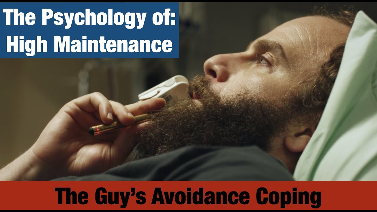 The Psychology of: High Maintenance (The Guy's Avoidance Coping) - YouTube