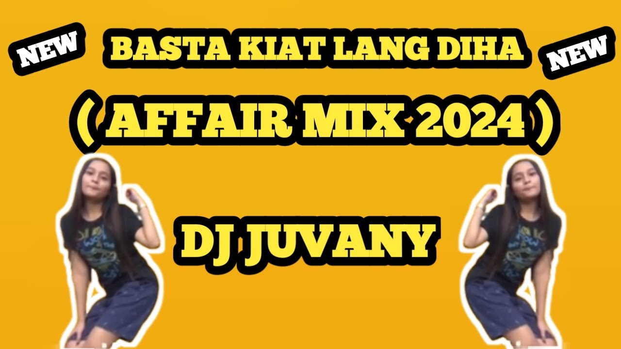 BASTA KIAT LANG DIHA AFFAIR MIX / DJ JUVANY TIKTOK TRENDING 2024 - YouTube
