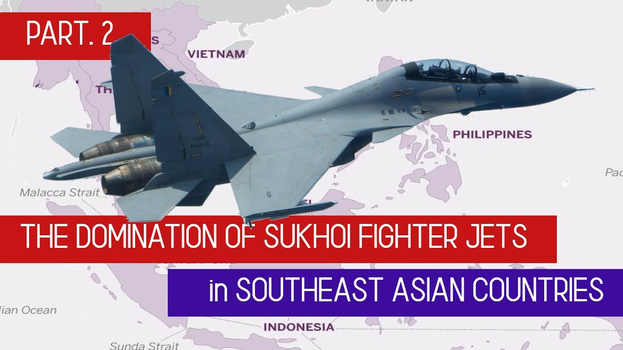 Asia Military Sukhoi Fighter Jets in Southeast Asian Countries | Part 2 ...