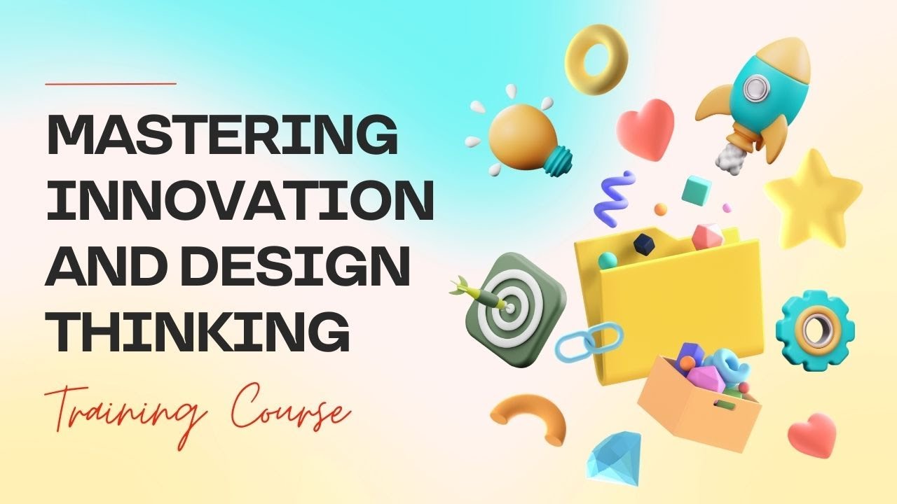 Mastering Innovation and Design Thinking Training Course - YouTube