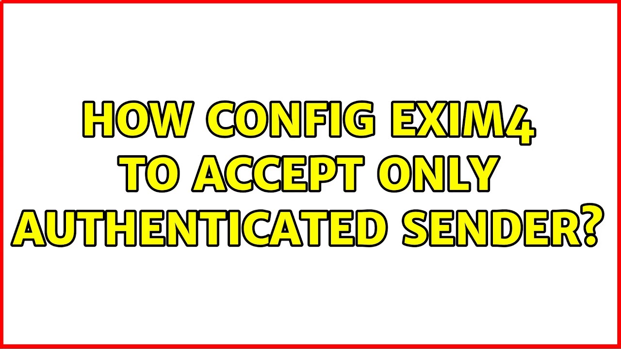 How config Exim4 to accept only authenticated sender? (2 Solutions ...