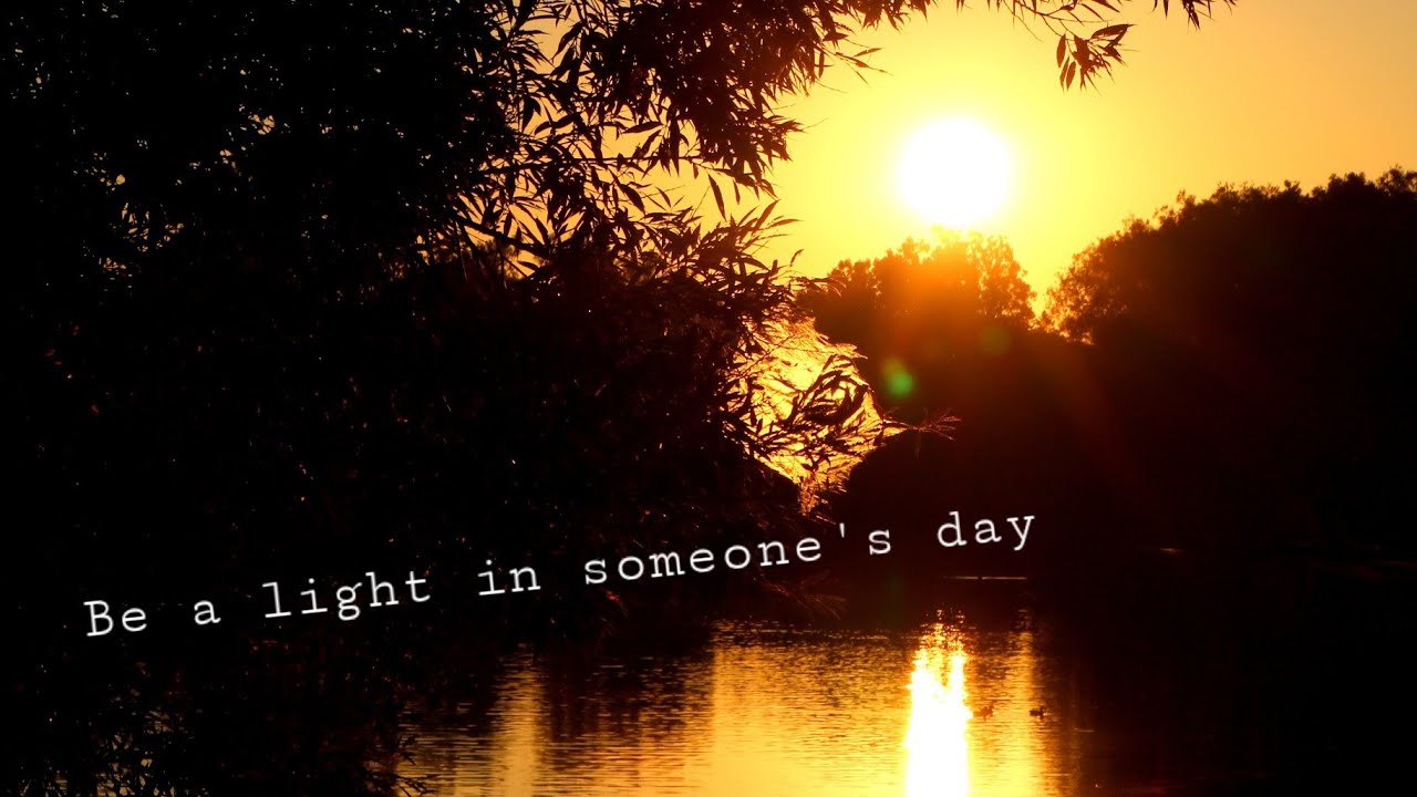 Be a light in someone's day ☀ - YouTube