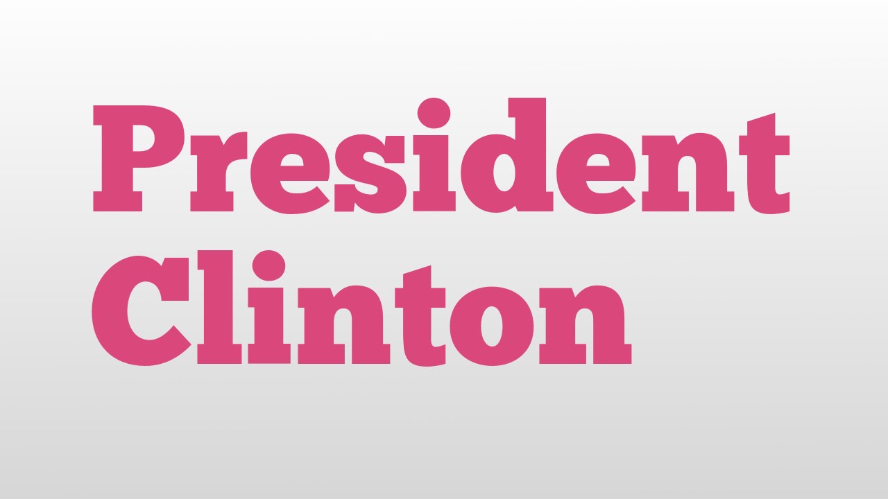 President Clinton meaning and pronunciation - YouTube