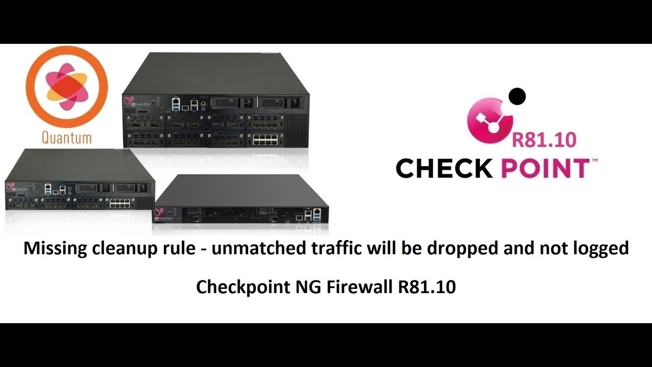 9. Missing cleanup rule- unmatched traffic will be dropped and not ...
