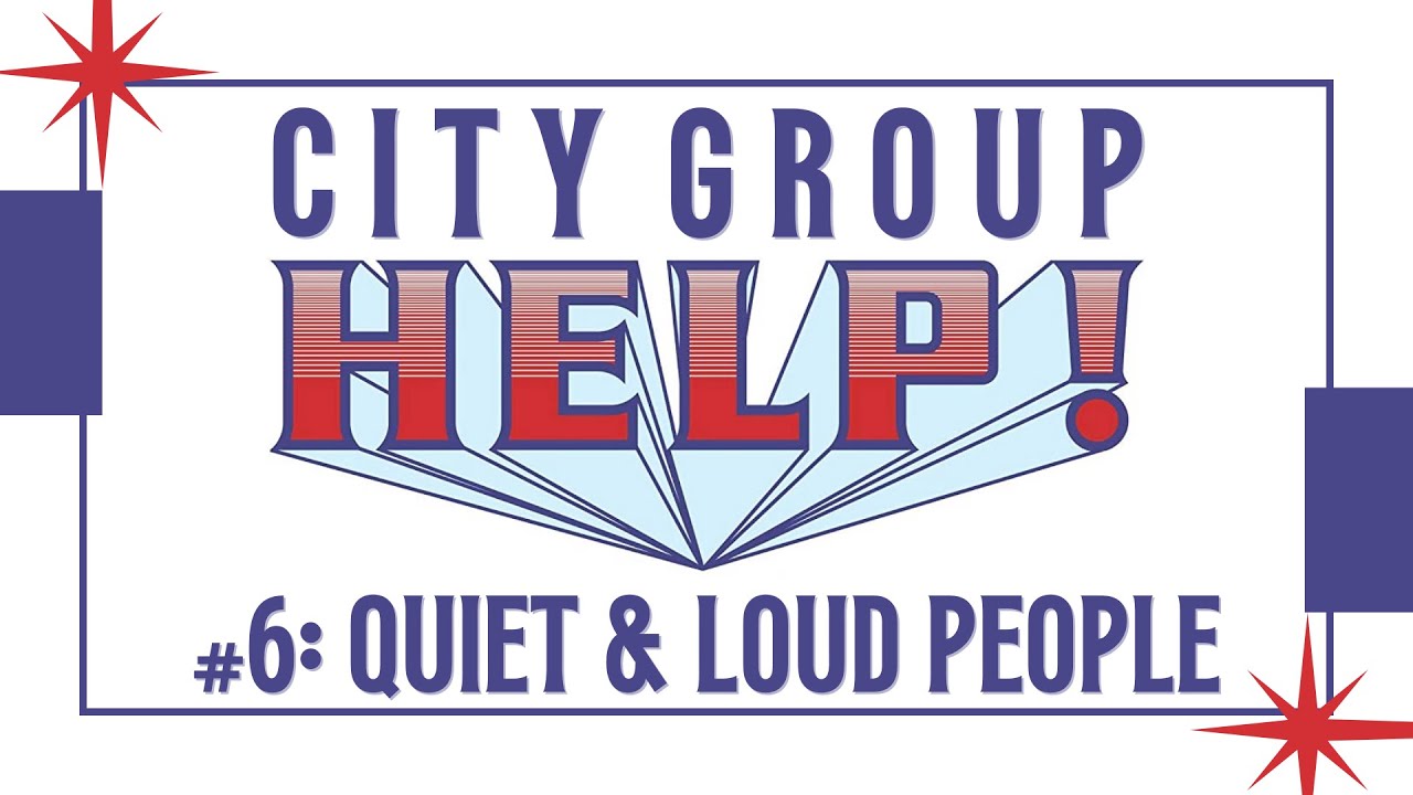 City Group HELP! #6: Quiet & Loud People - YouTube