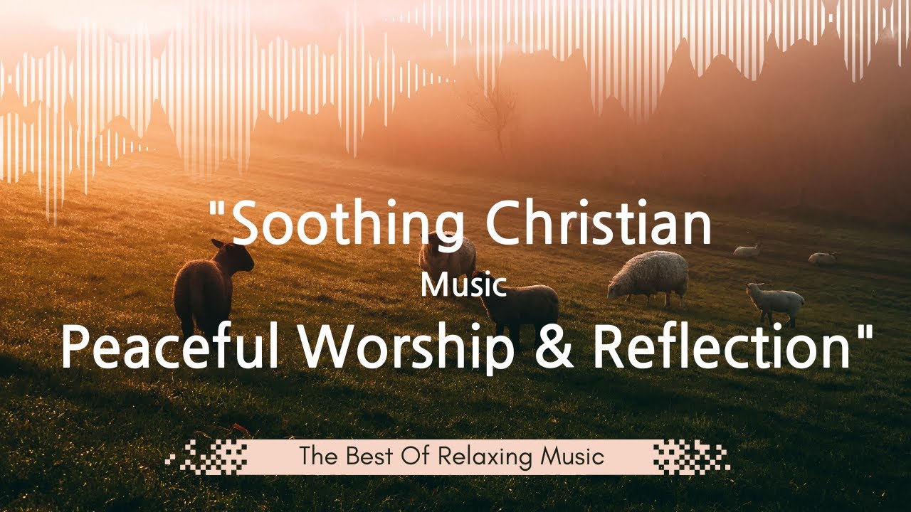 "Soothing Christian Music | Peaceful Worship & Reflection" - YouTube