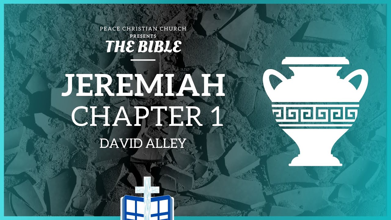 Jeremiah 1: The Calling of Jeremiah - David Alley | Peace Christian ...
