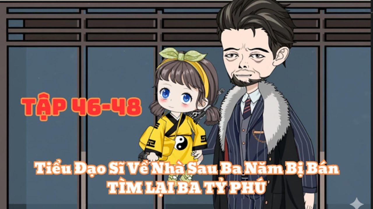 Tiểu Đạo Sĩ Về Nhà Sau Ba Năm Bị Bán Tìm Lại Ba Tỷ Phú Tập 46-48|Muy ...