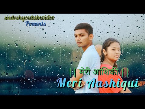 Meri Aashiqui || मेरी आंशिकी ||  Video Song 🎵 ||sudeshyoutubevideo || 2020 ||