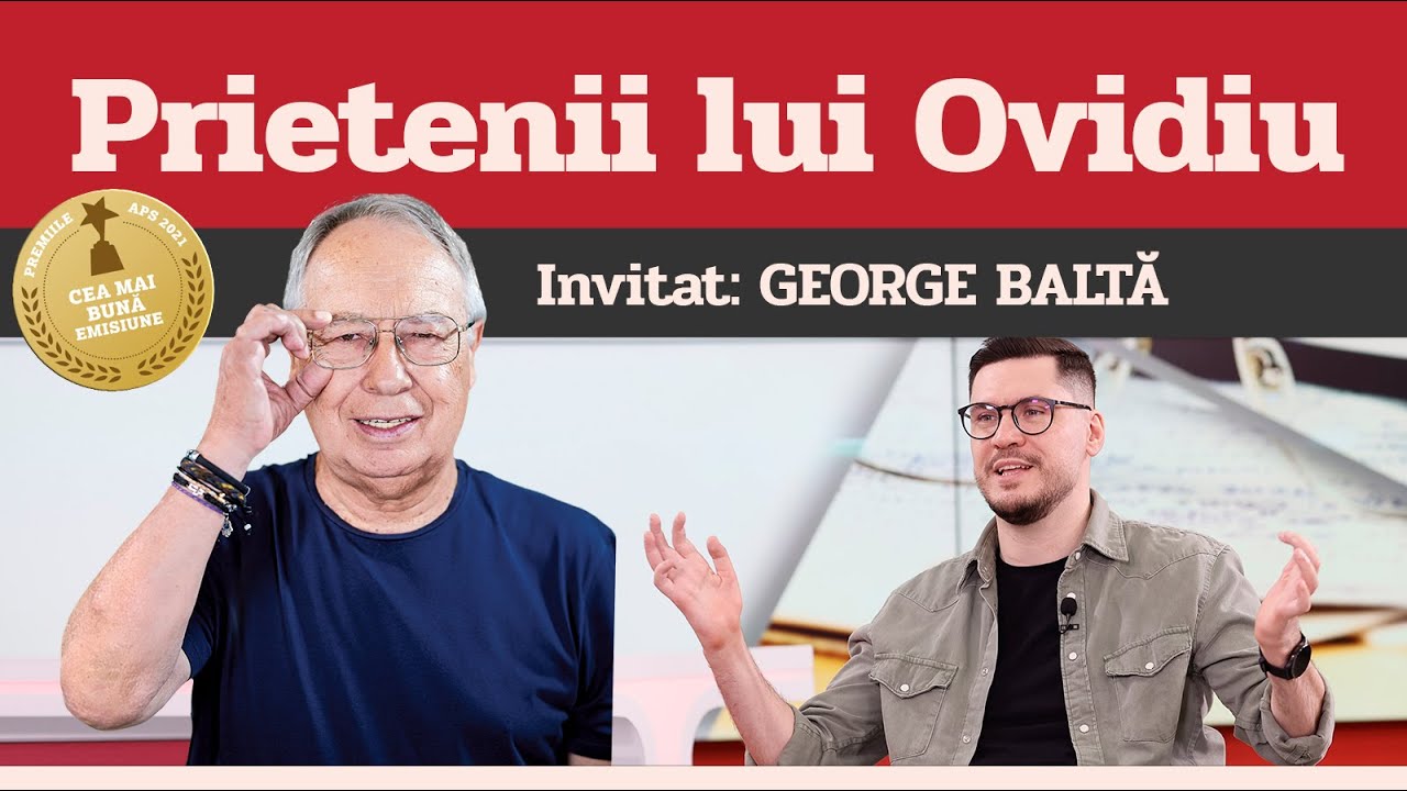GEORGE BALTĂ, invitat la Prietenii lui Ovidiu » EDIȚIA INTEGRALĂ ...