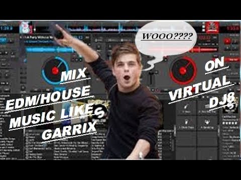 how to mix edm/house music like martin garrix on virtual dj 8 - YouTube