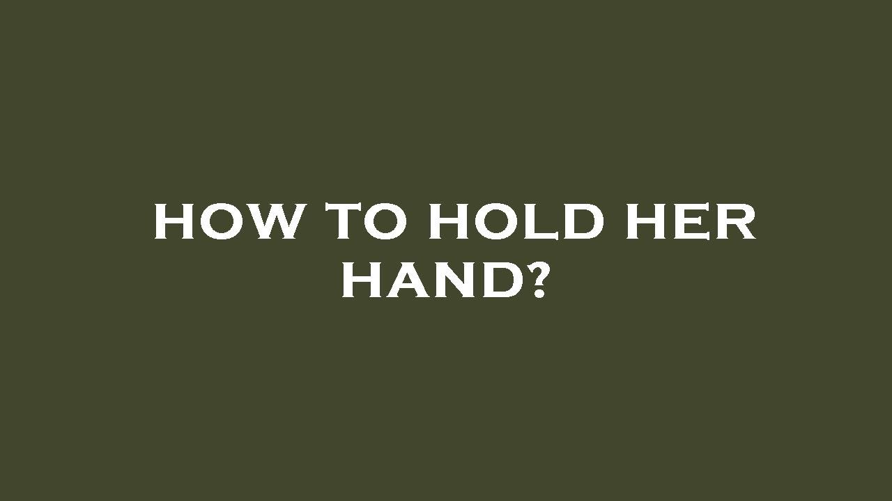 How to hold her hand? - YouTube