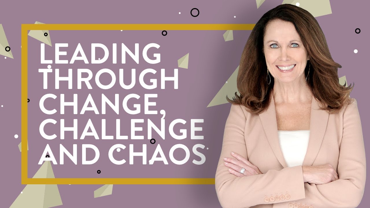 Leading Through Change, Challenge and Chaos - YouTube