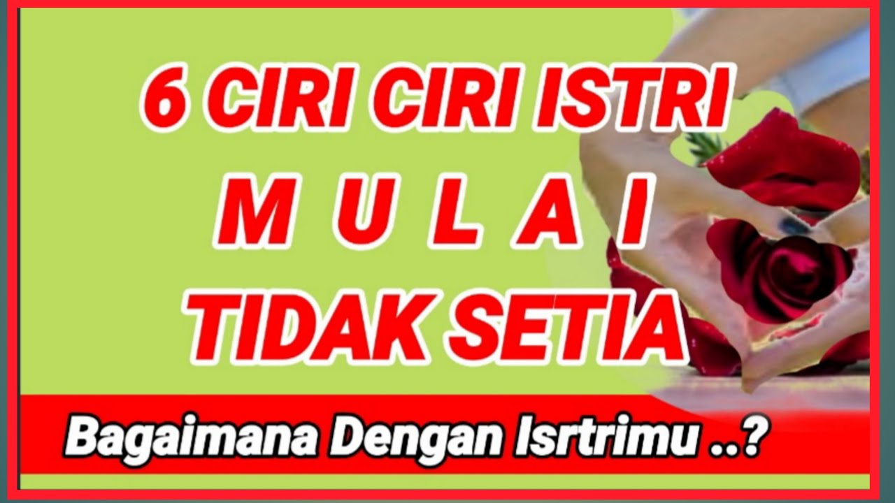 6 CIRI CIRI ISTRI MULAI TIDAK SETIA - YouTube