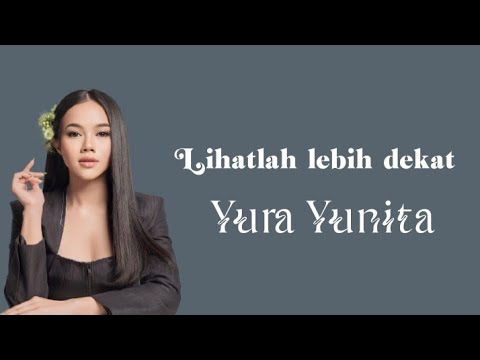LIHATLAH LEBIH DEKAT (lirik lagu) - Yura Yunita - YouTube