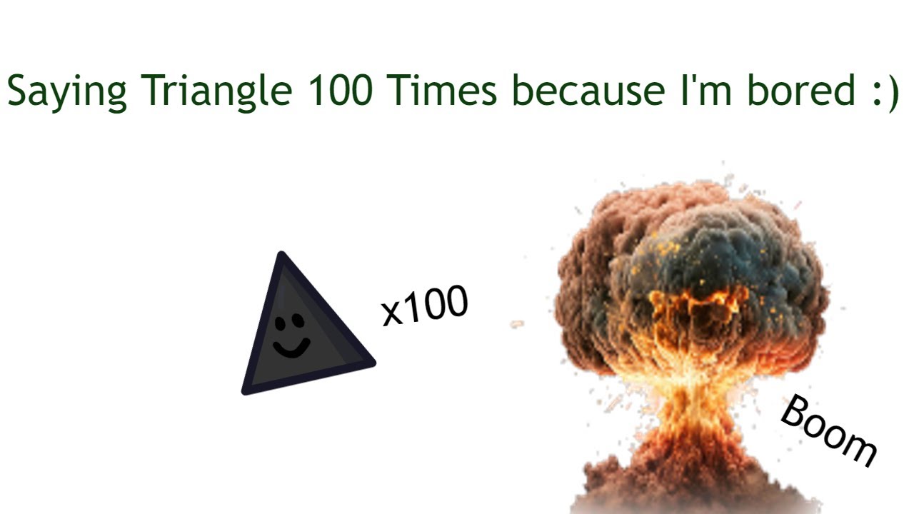 Saying Triangle 100 Times because I'm Bored :) - YouTube