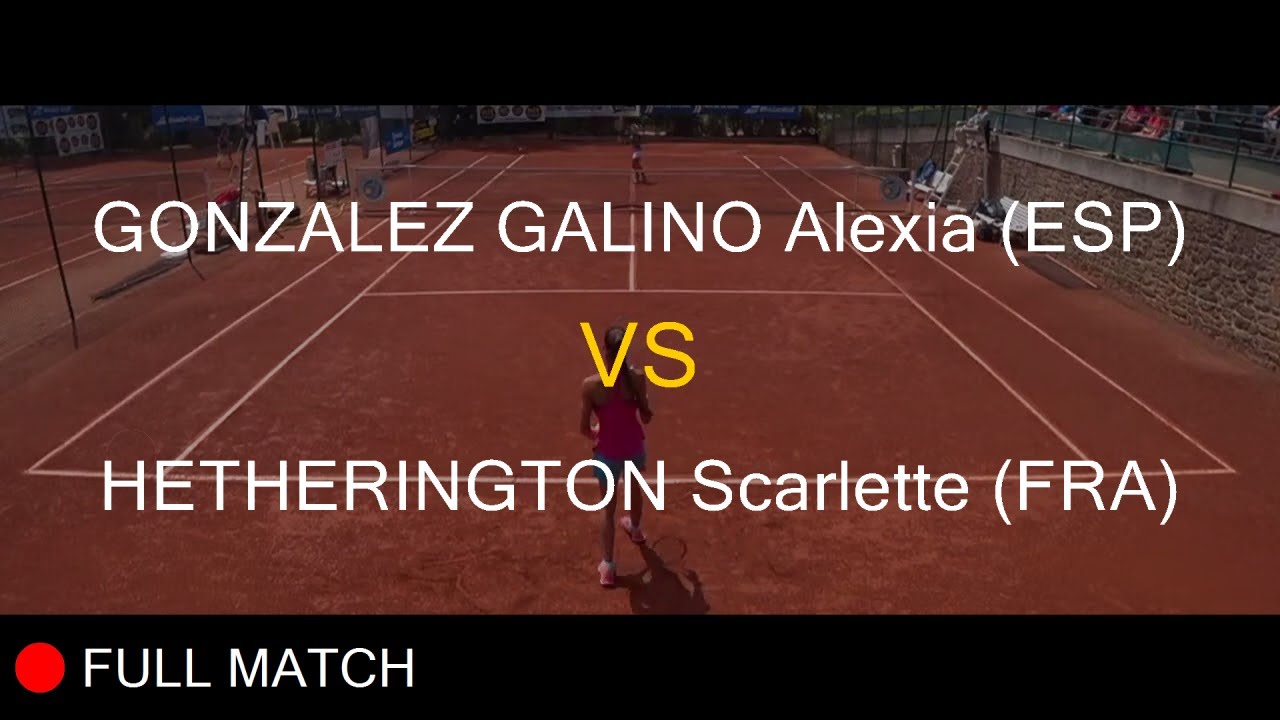 GONZALEZ GALINO Alexia (ESP) VS HETHERINGTON Scarlette (FRA) - La Balle ...