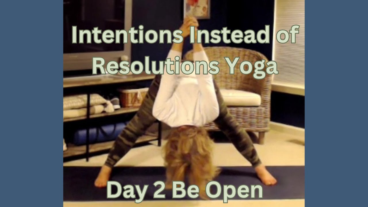 Day 2 Intentions Instead of Resolutions Yoga: Be Open - YouTube