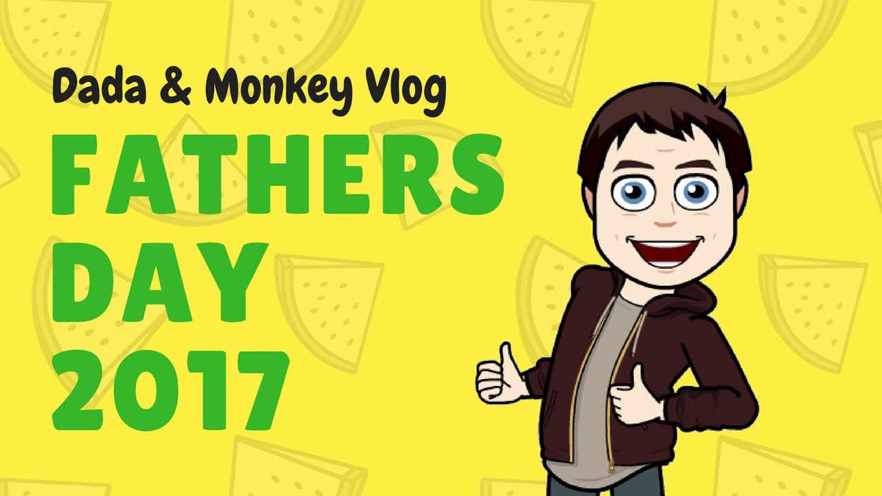 Dada & Monkey VLOG | Fathers Day Weekend 2017 - YouTube
