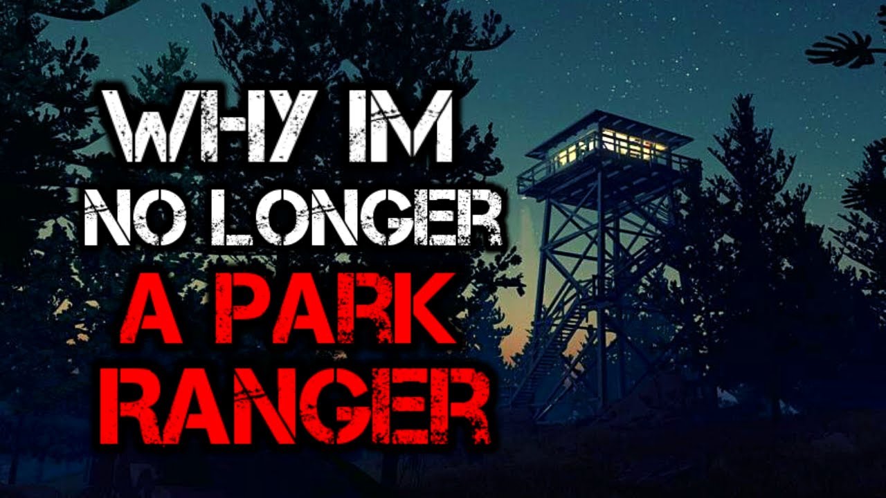 "Why I’m No Longer A Park Ranger" Creepypasta - YouTube
