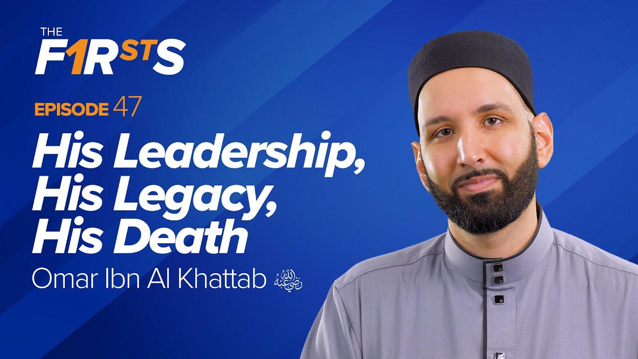 Omar Ibn Al Khattab (ra): His Leadership, His Legacy, His Death | The Firsts - Dr. Omar Suleiman ...