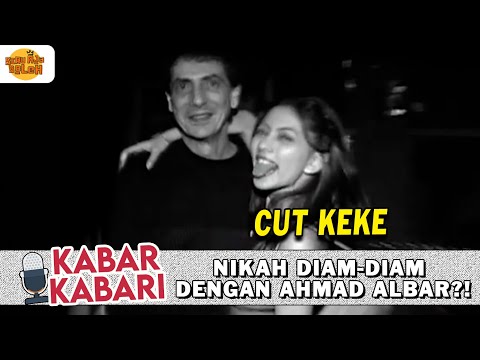 CUT KEKE NIKAH DIAM-DIAM DENGAN AHMAD ALBAR?! | KABAR KABARI