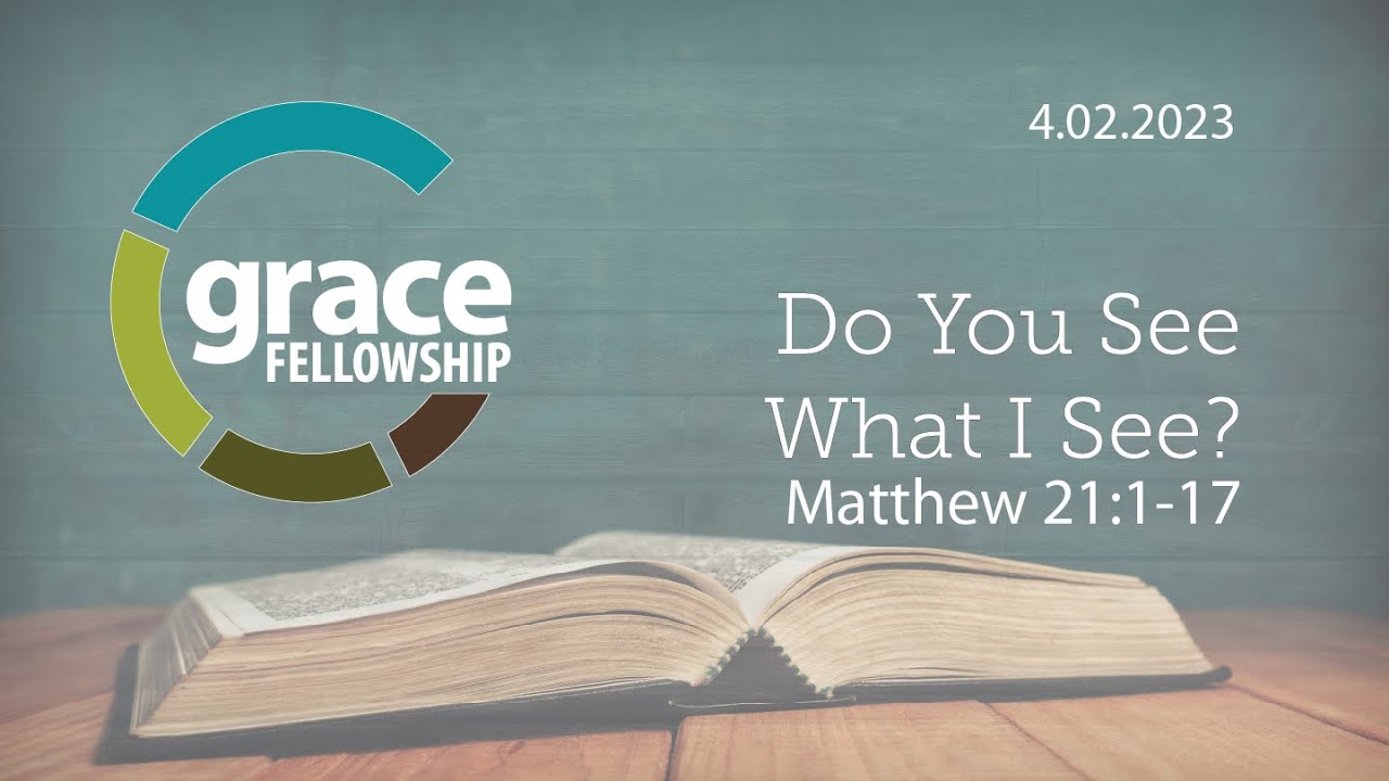 04.02.2023 Sermon - Do You See What I See? (Matthew 21:1-17) - YouTube