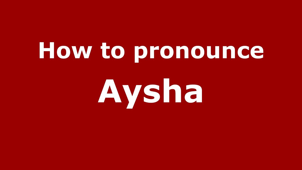 How to pronounce Aysha (Arabic/Morocco) - PronounceNames.com - YouTube
