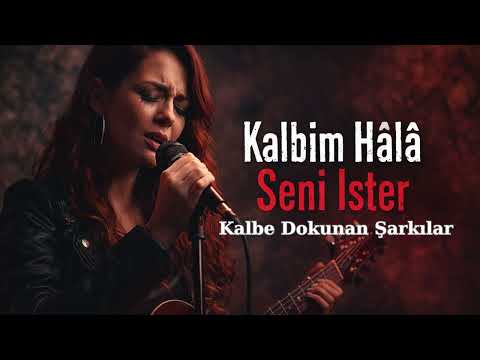 Kalbim Hala Seni İster - Kalbe Dokunan Şarkılar