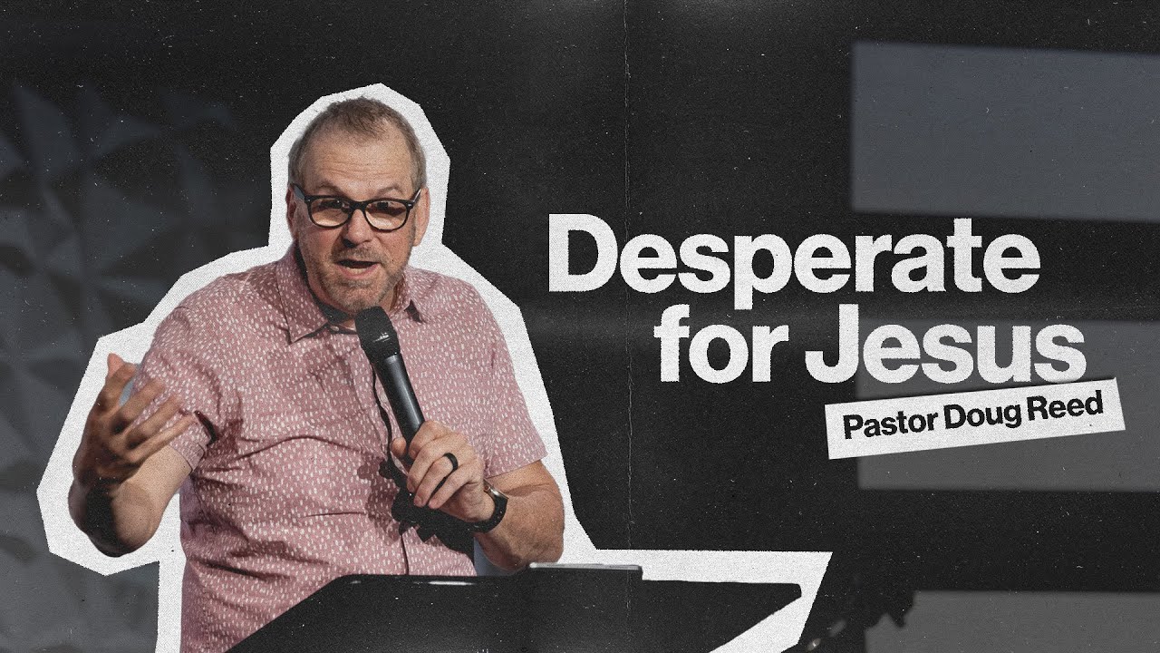 Finding Jesus in you desperation • Pastor Doug Reed - YouTube