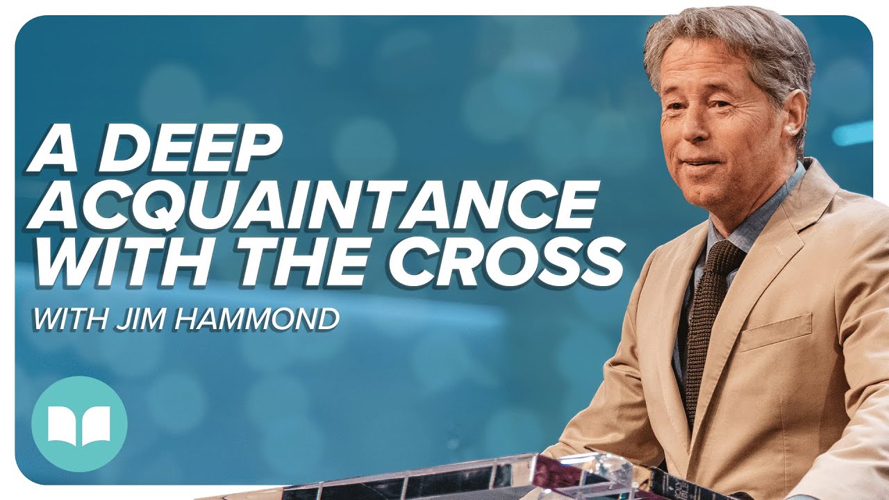 A Deep Acquaintance With The Cross | Jim Hammond | LW - YouTube