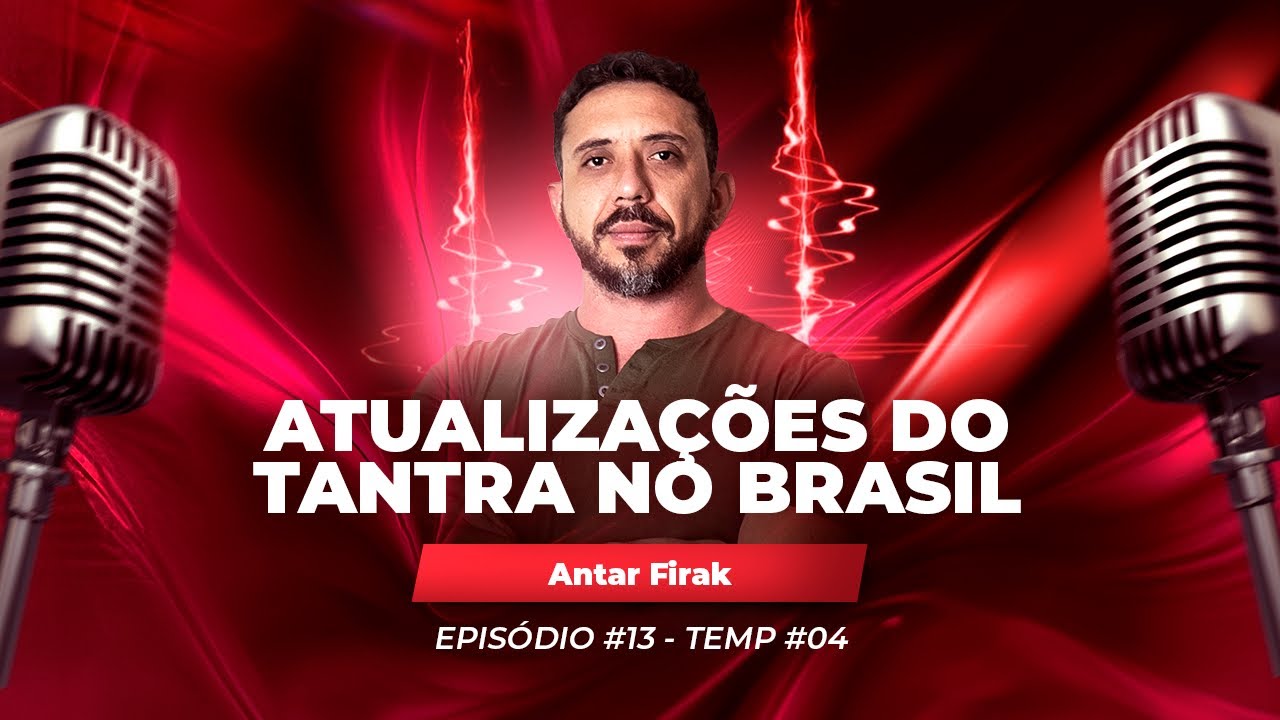 Ep#13 - ATUALIZAÇÕES DO TANTRA NO BRASIL - Antar Firak - YouTube