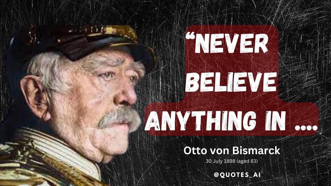 Quotes by Otto Von Bismarck that are wiser to learn when young and not ...
