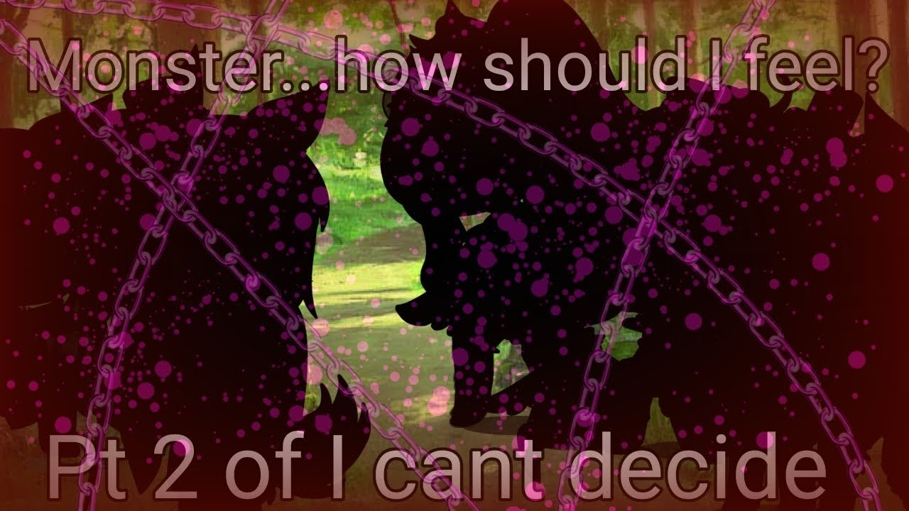 ||Monster...how should I feel?||Meme||Pt. 2 of I cant decide||GF ...