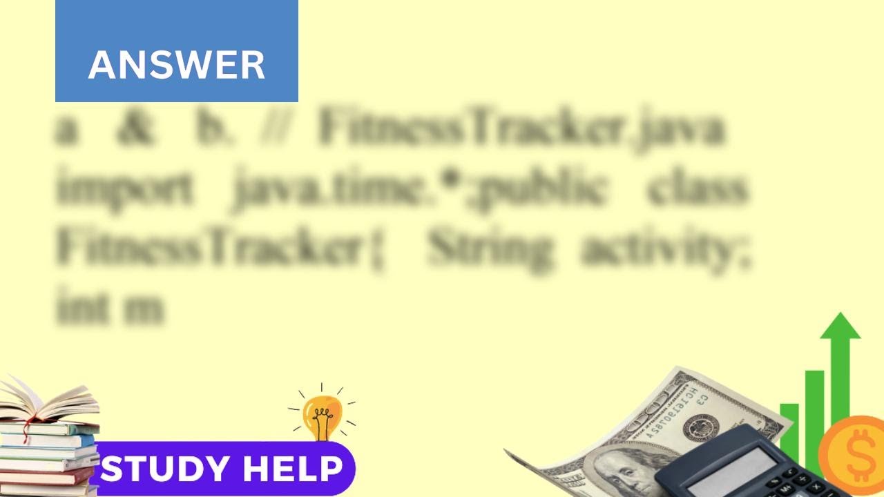 a Create a FitnessTracker class that includes data fields for a fitness activity the number of ...