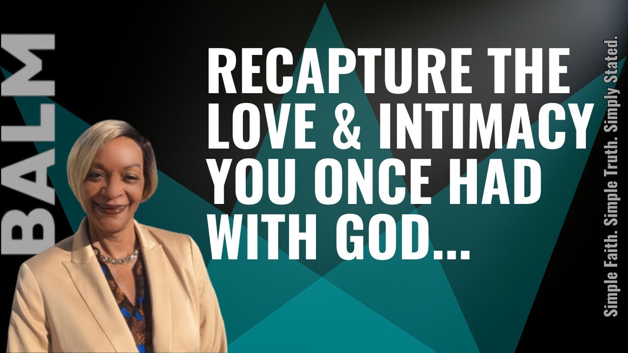 RECAPTURE THE LOVE & INTIMACY YOU ONCE HAD WITH GOD - YouTube