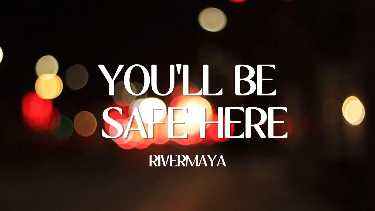 YOU'LL BE SAFE HERE- RIVERMAYA (LYRICS) - YouTube
