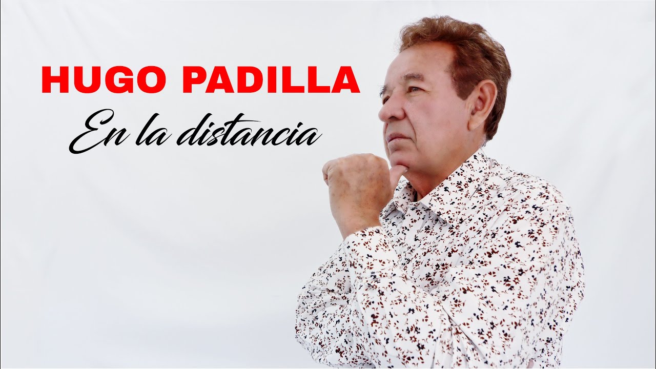 HUGO PADILLA - EN LA DISTANCIA - VIDEO OFICIAL - YouTube